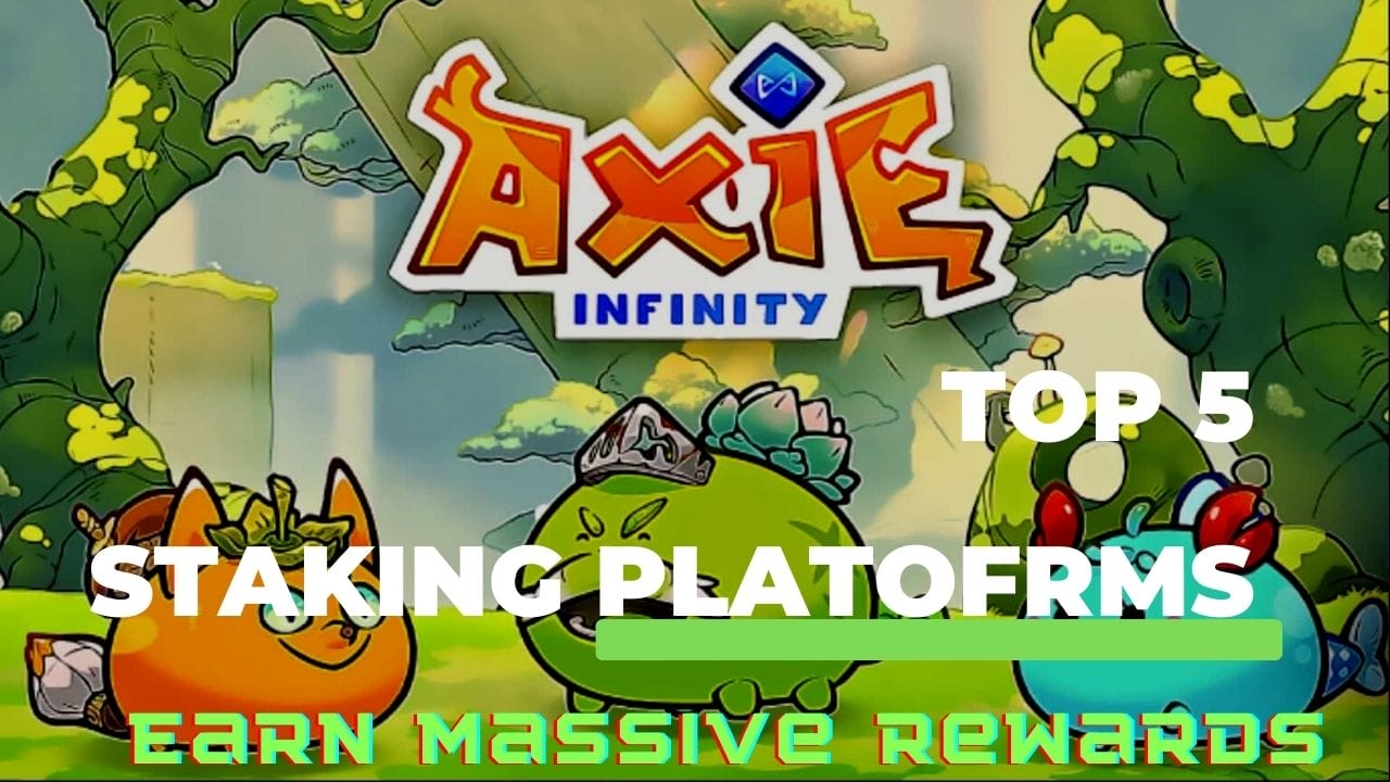 TOP 5 Axie Infinity Staking Platforms: Earn Massive Rewards ...
